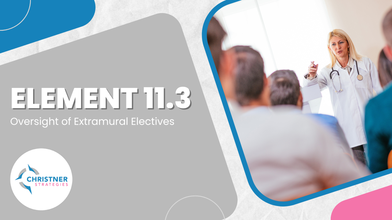 Element 11.3: Oversight of Extramural Electives | Christner Strategies